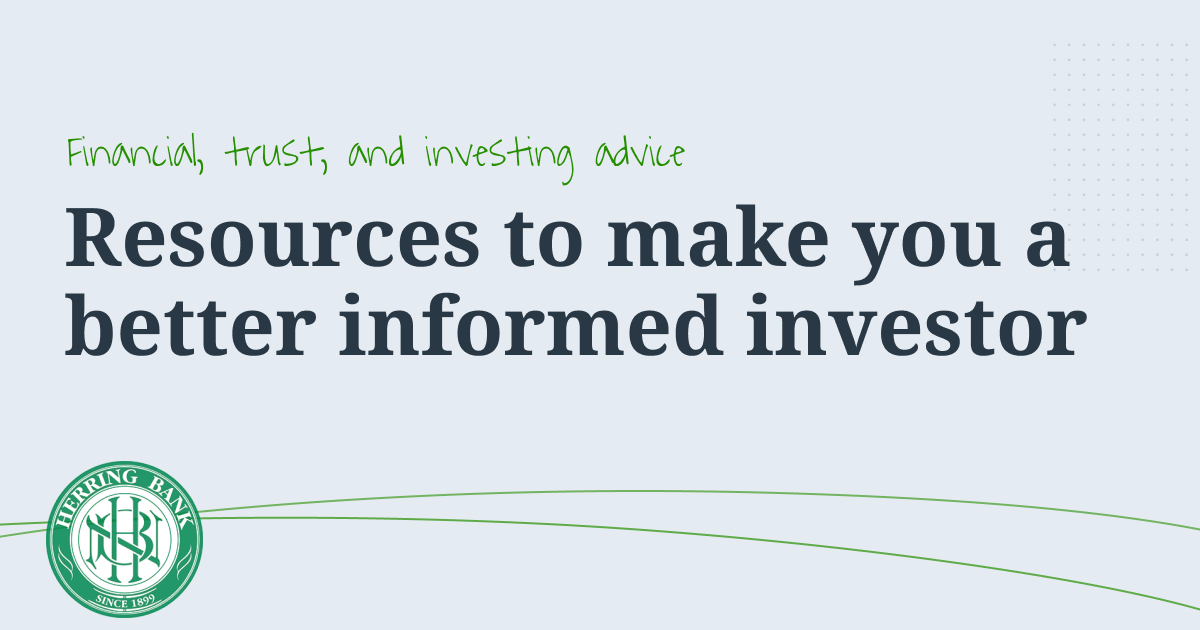 Resources to make you a better informed investor from Herring Bank