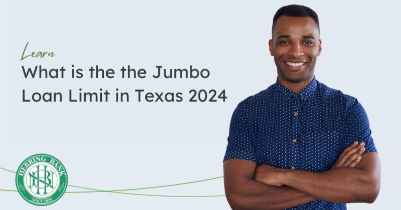 Understanding the Jumbo Loan Limit Texas 2024 | Herring Bank